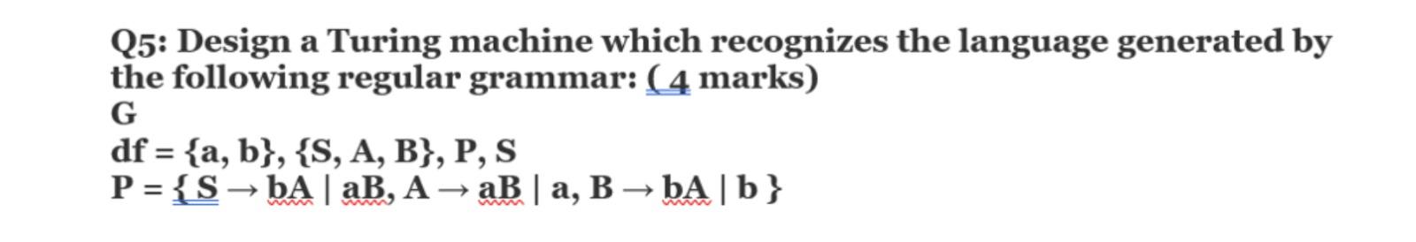 Solved Q5: Design a Turing machine which recognizes the | Chegg.com