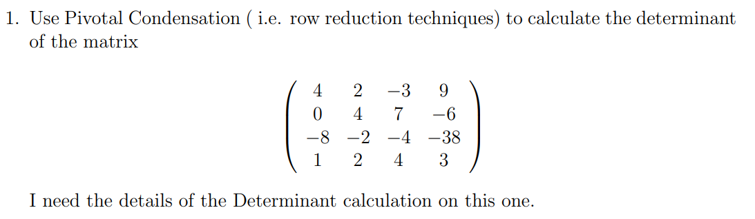 Solved 1. Use Pivotal Condensation ( i.e. row reduction | Chegg.com