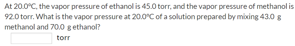 Solved At 20.0∘C, the vapor pressure of ethanol is 45.0torr, | Chegg.com