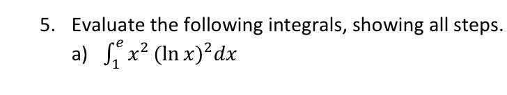 Solved 5. Evaluate the following integrals, showing all | Chegg.com Solved 5. Evaluate the following integrals, showing all | Chegg.com