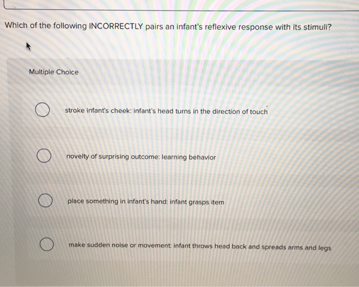 Solved Which of the following INCORRECTLY pairs an infant's | Chegg.com