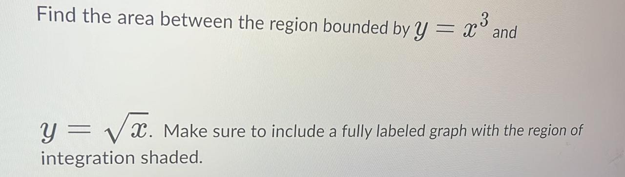 Solved Find the area between the region bounded by y=x3 and | Chegg.com