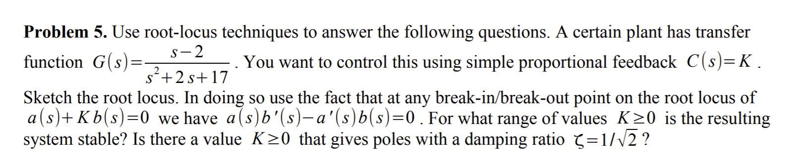 Solved Problem 5. Use root-locus techniques to answer the | Chegg.com