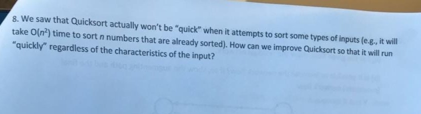 Solved 8. We saw that Quicksort actually won't be "quick" | Chegg.com