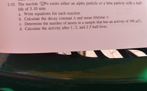Solved 2-10. The nuclide Po emits either an alpha particle | Chegg.com
