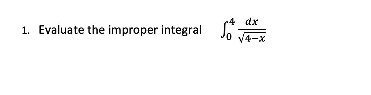 Solved 1. Evaluate the improper integral ∫044−xdx | Chegg.com