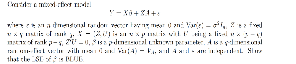Solved Consider a mixed-effect model Y=Xβ+ZA+ε where ε is an | Chegg.com