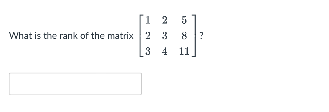 Solved What is the rank of the matrix [1252383411] ? | Chegg.com