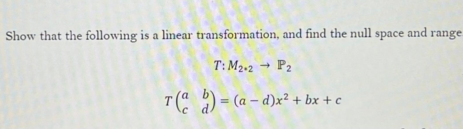 Solved Show that the following is a linear transformation, | Chegg.com