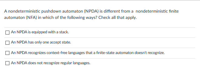Solved A nondeterministic pushdown automaton (NPDA) is | Chegg.com