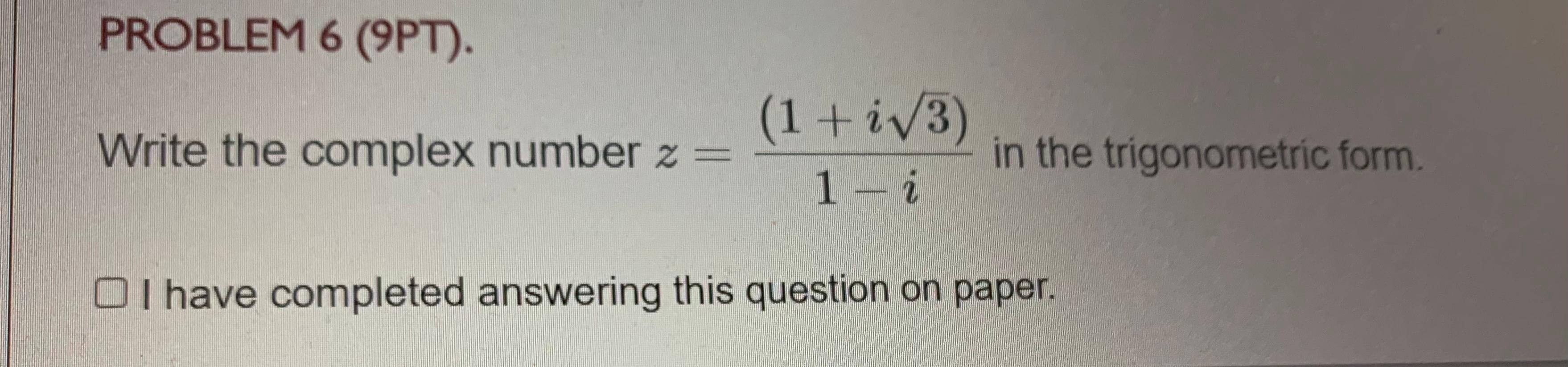 Solved PROBLEM 6 (9PT). Write the complex number z = (1 + | Chegg.com