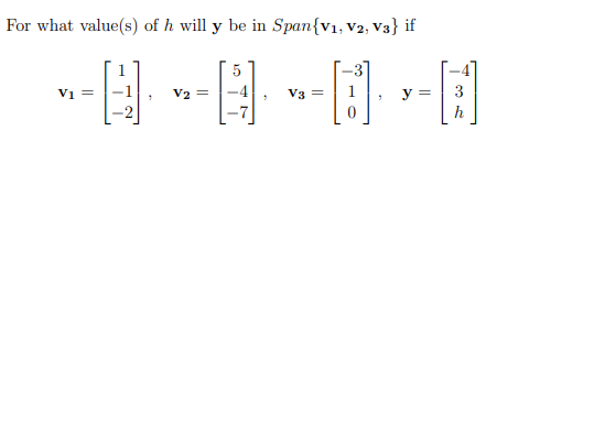 Solved For what value(s) of h will y be in Span{V1, V2, V3} | Chegg.com