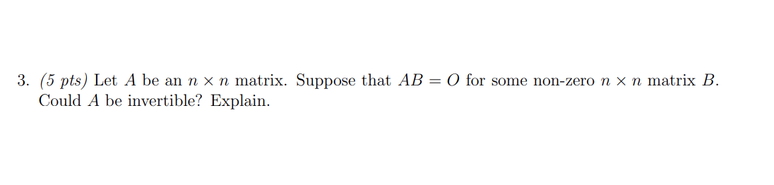 Solved (5 pts) Let A be an n×n matrix. Suppose that AB=O for | Chegg.com