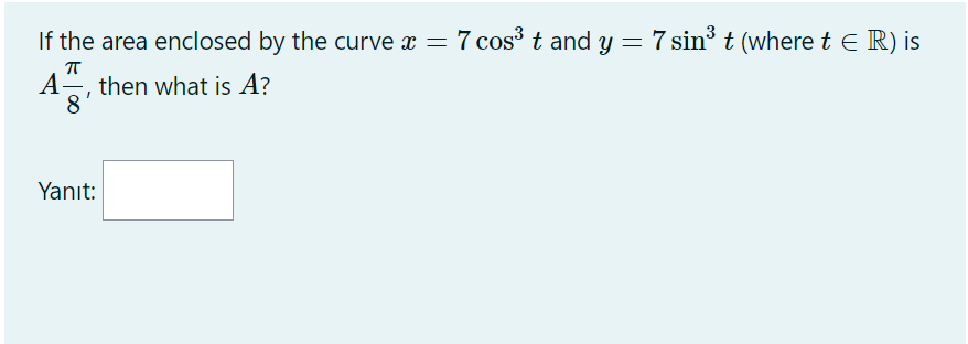 Solved If the area enclosed by the curve x=7cos3t and | Chegg.com