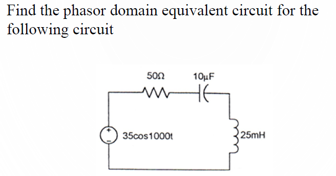 Solved Find the phasor domain equivalent circuit for the | Chegg.com