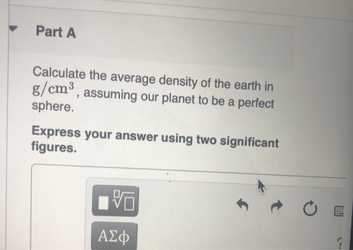 Solved Part A Calculate the average density of the earth in | Chegg.com