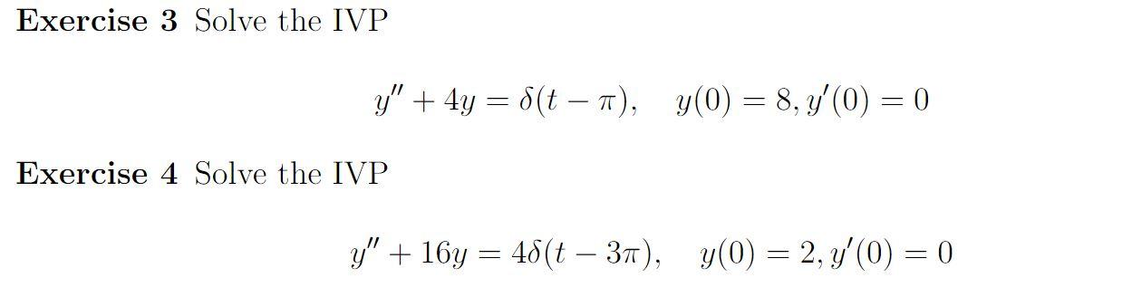 Solved Exercise 3 Solve the IVP y′′+4y=δ(t−π),y(0)=8,y′(0)=0 | Chegg.com