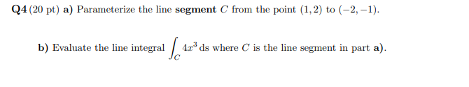 Solved Q4 (20 pt) a) Parameterize the line segment from the | Chegg.com