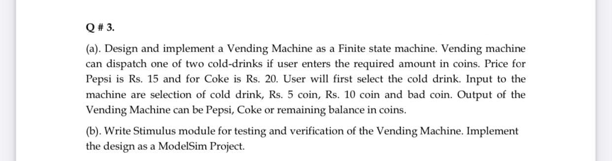 Solved Q # 3. (a). Design and implement a Vending Machine as | Chegg.com
