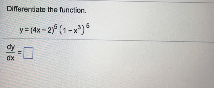 Solved Differentiate the function. y=(4x-2)5(1-x3)5 dy | Chegg.com