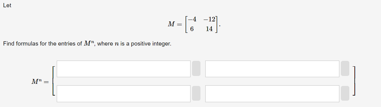 Solved M=[−46−1214]. Find formulas for the entries of Mn, | Chegg.com