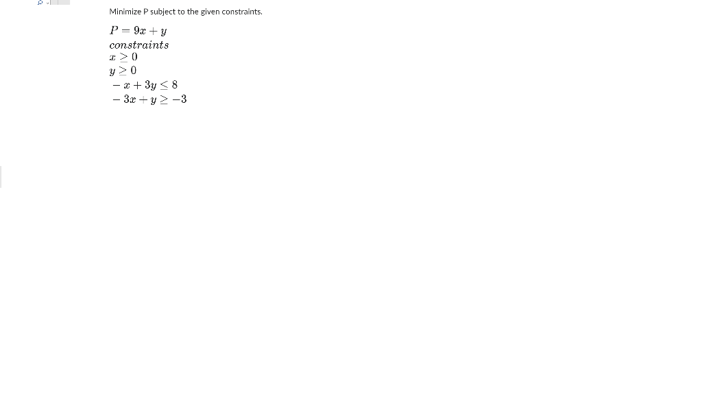 Solved Minimize P subject to the given constraints. P=9x+y | Chegg.com