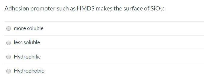 Solved Adhesion promoter such as HMDS makes the surface of | Chegg.com