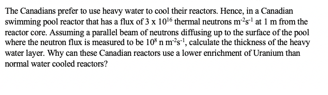 Solved The Canadians prefer to use heavy water to cool their | Chegg.com