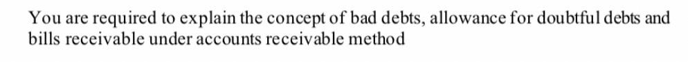 Solved You are required to explain the concept of bad debts, | Chegg.com