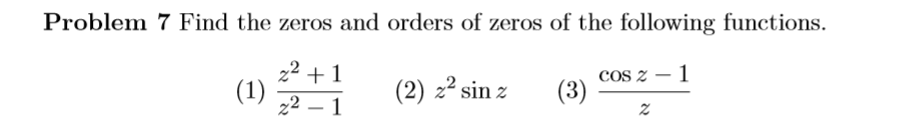 Solved Problem 7 Find the zeros and orders of zeros of the | Chegg.com