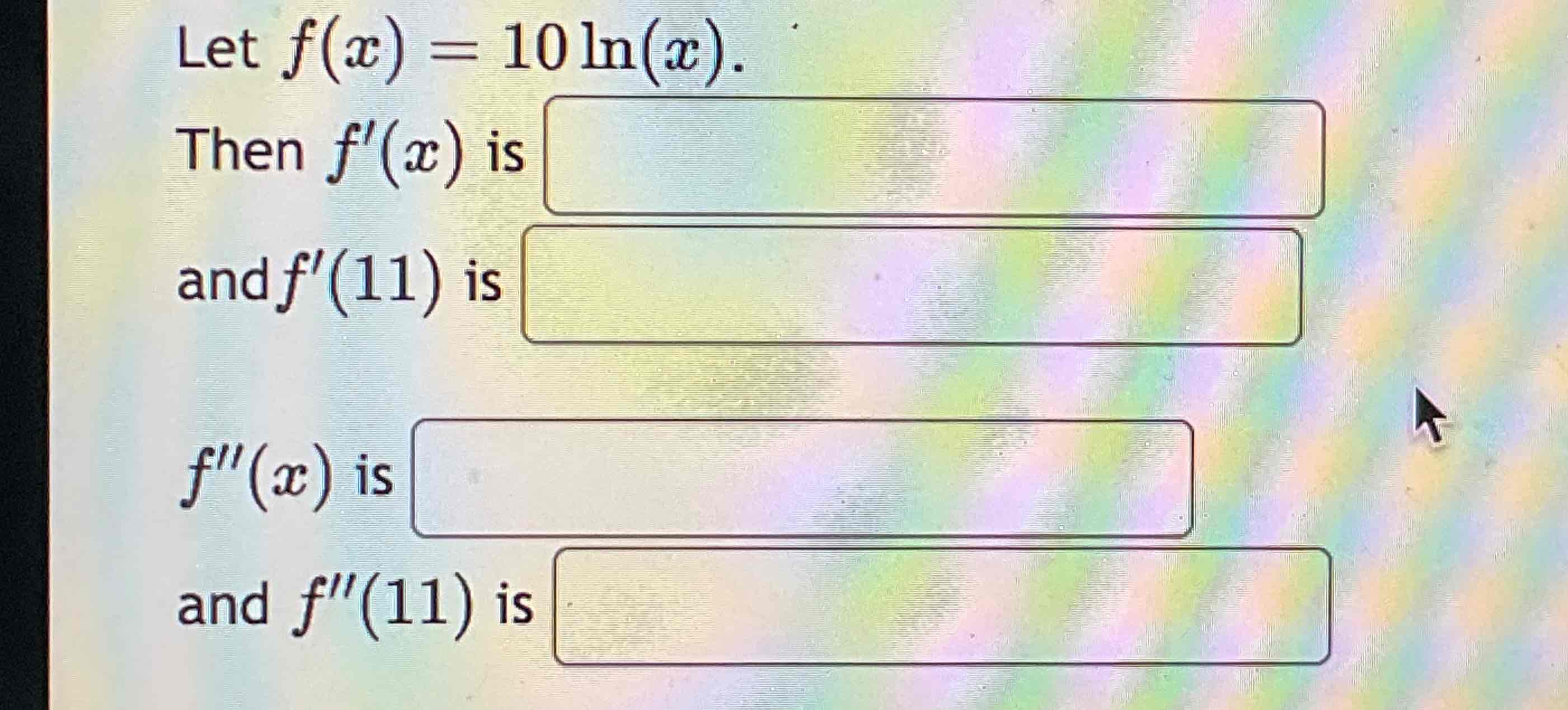 Solved Let f(x)=10ln(x).Then f'(x) ﻿isand f'(11) ﻿isf''(x) | Chegg.com