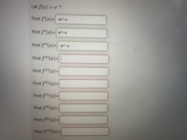 Solved Let f(x)=e−x Find f′(x)= Find f′′(x)= Find f′′′(x)= | Chegg.com Solved Let f(x)=e−x Find f′(x)= Find f′′(x)= Find f′′′(x)= | Chegg.com