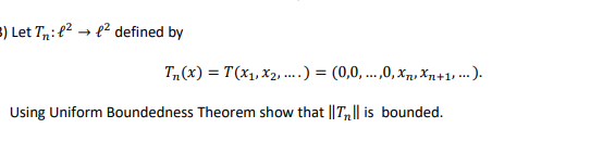 Solved Theorem (Uniform Boundedness Theorem) Let (Tn) be a | Chegg.com