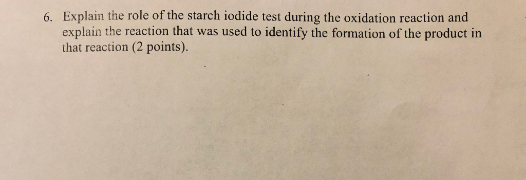6. Explain the role of the starch iodide test during | Chegg.com