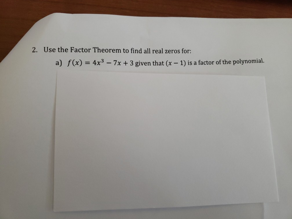 Solved 2. Use the Factor Theorem to find all real zeros for: | Chegg.com