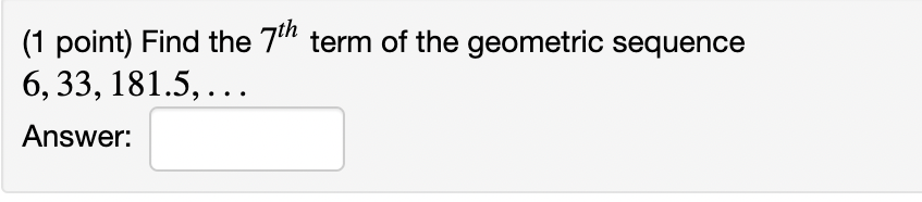 Solved (1 point) Find the 7th term of the geometric sequence | Chegg.com