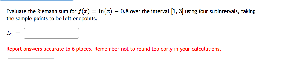 Solved Evaluate the Riemann sum for f(x) = ln(2) - 0.8 over | Chegg.com
