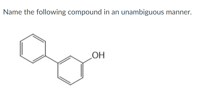 Solved Name the following compound in an unambiguous manner. | Chegg.com