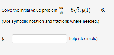 Solved Solve the initial value problem dtdy=8t,y(1)=−6. (Use | Chegg.com