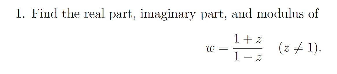 Solved 1. Find the real part, imaginary part, and modulus of | Chegg.com
