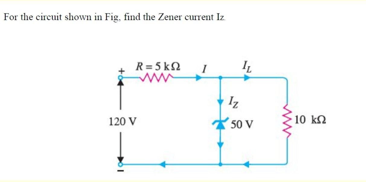 Solved For the circuit shown in Fig, find the Zener current | Chegg.com
