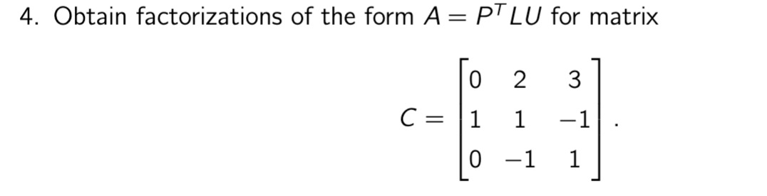 Solved 4. Obtain factorizations of the form A=PTLU for | Chegg.com