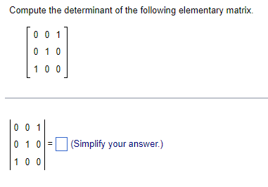 Solved Compute the determinant of the following elementary | Chegg.com