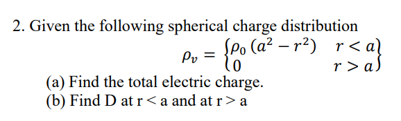 Solved 2. Given the following spherical charge distribution | Chegg.com