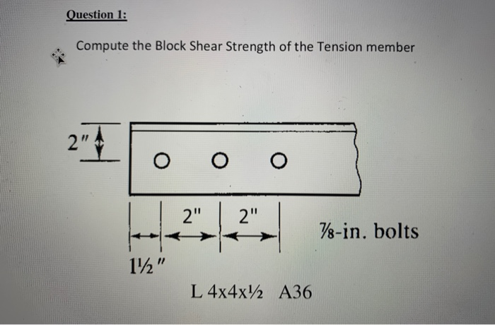 Solved Question 1: Compute the Block Shear Strength of the | Chegg.com