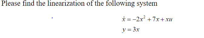 Solved Please find the linearization of the following system | Chegg.com