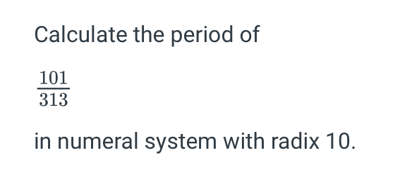 Solved Calculate the period of 313101 in numeral system with | Chegg.com