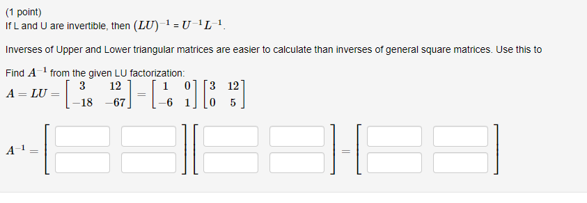 Solved (1 point) If L and U are invertible, then (LU)-1 = | Chegg.com