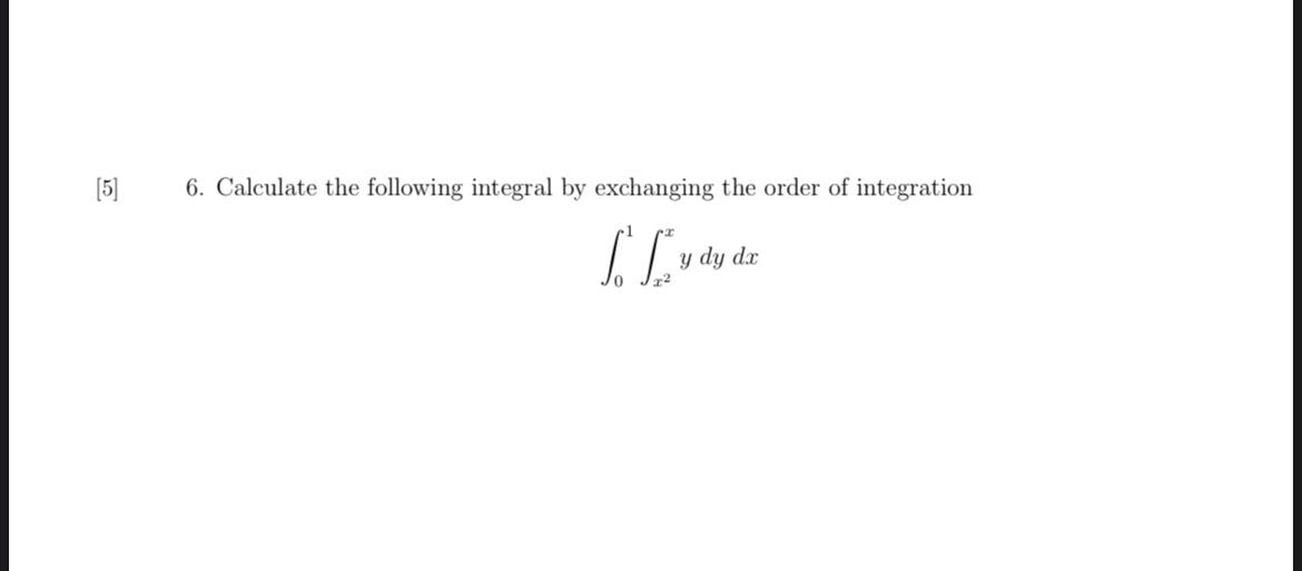 Solved 6. Calculate the following integral by exchanging the | Chegg.com