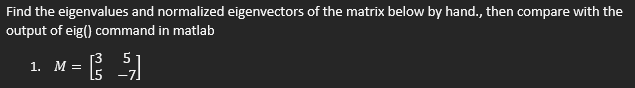 Solved Find the eigenvalues and normalized eigenvectors of | Chegg.com